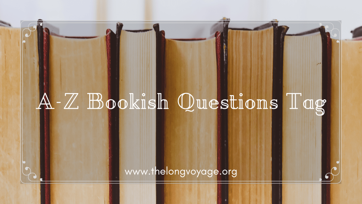 A-Z Bookish Questions Tag – The Long Voyage