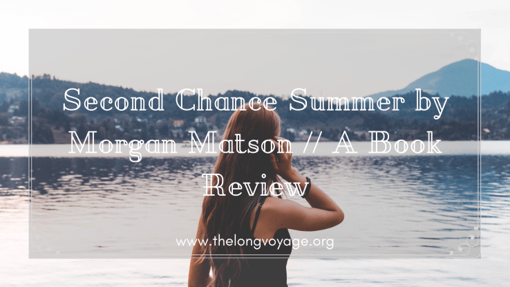 Second Chance Summer by Morgan Matson // A Book Review – The Long Voyage