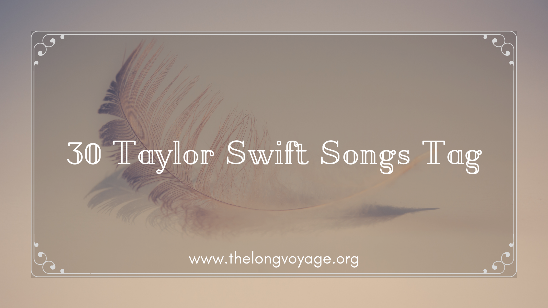30 Taylor Swift Songs Tag – The Long Voyage