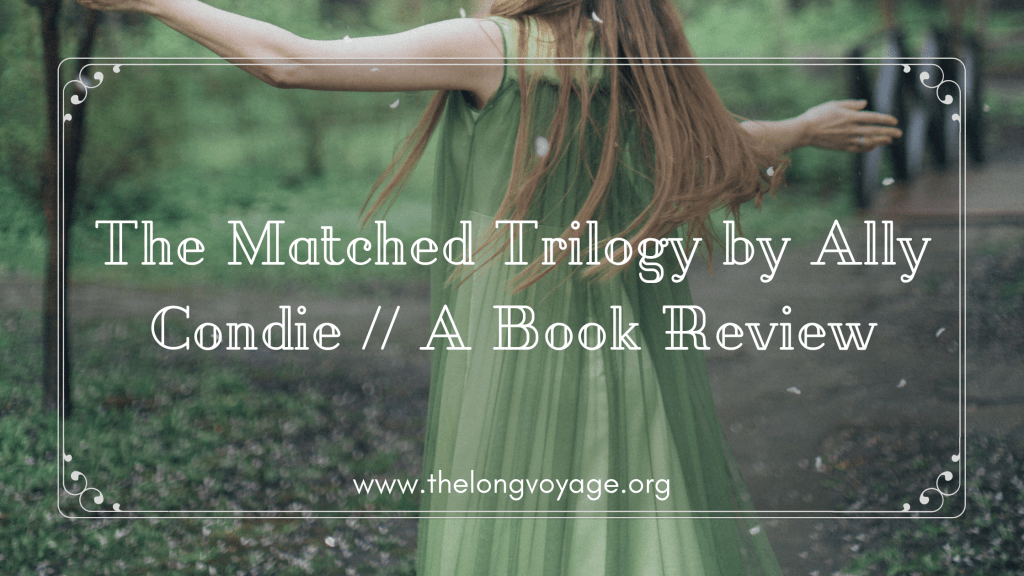 The Matched Trilogy by Ally Condie // A Book Review – The Long Voyage