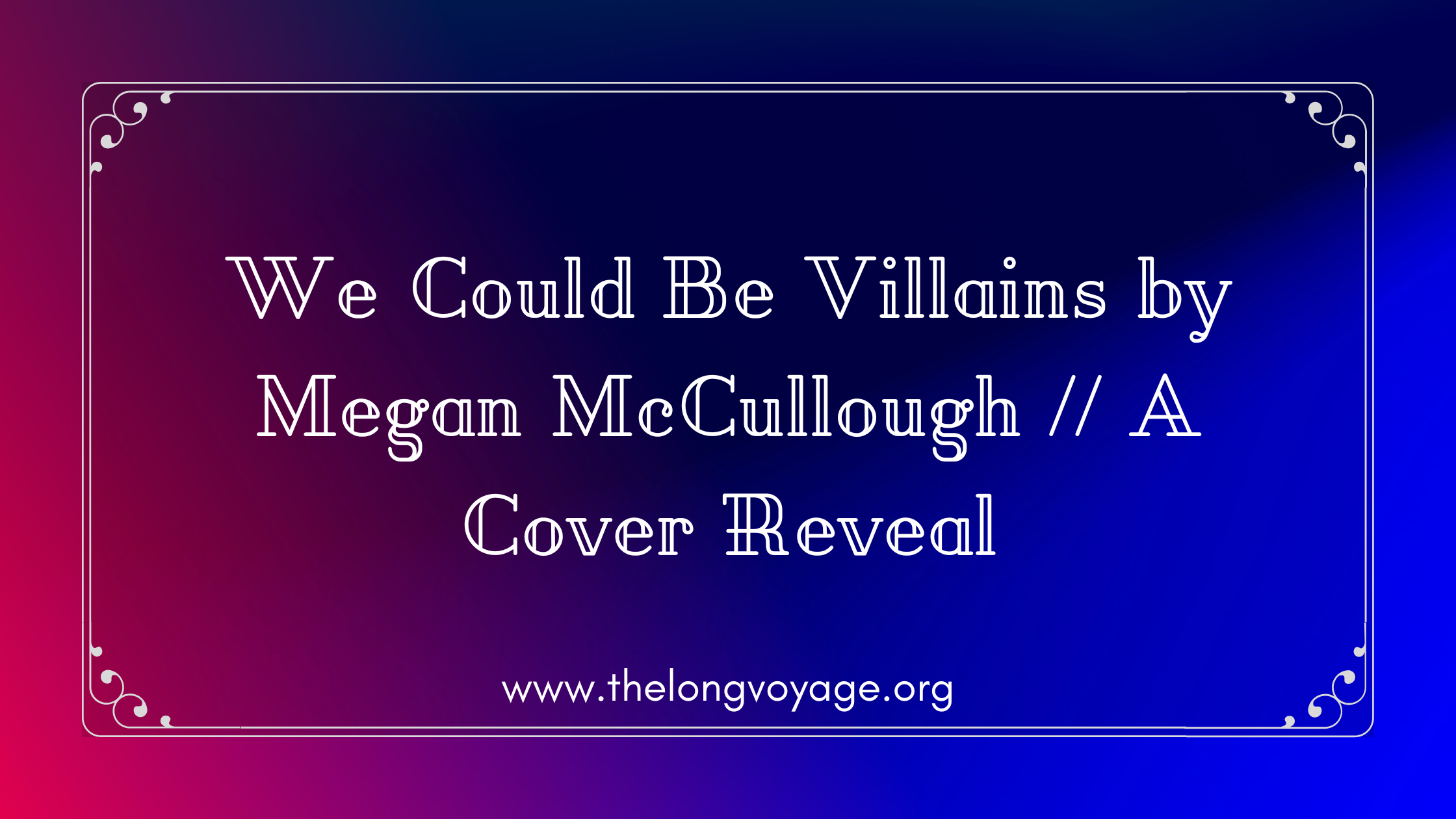 We Could Be Villains by Megan McCullough // A Cover Reveal – The Long ...