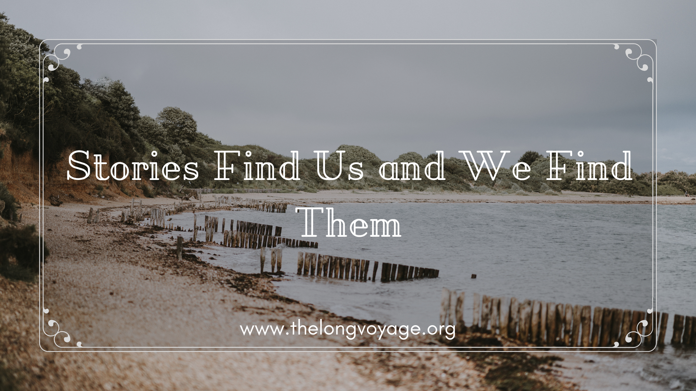 Stories Find Us and We Find Them – The Long Voyage