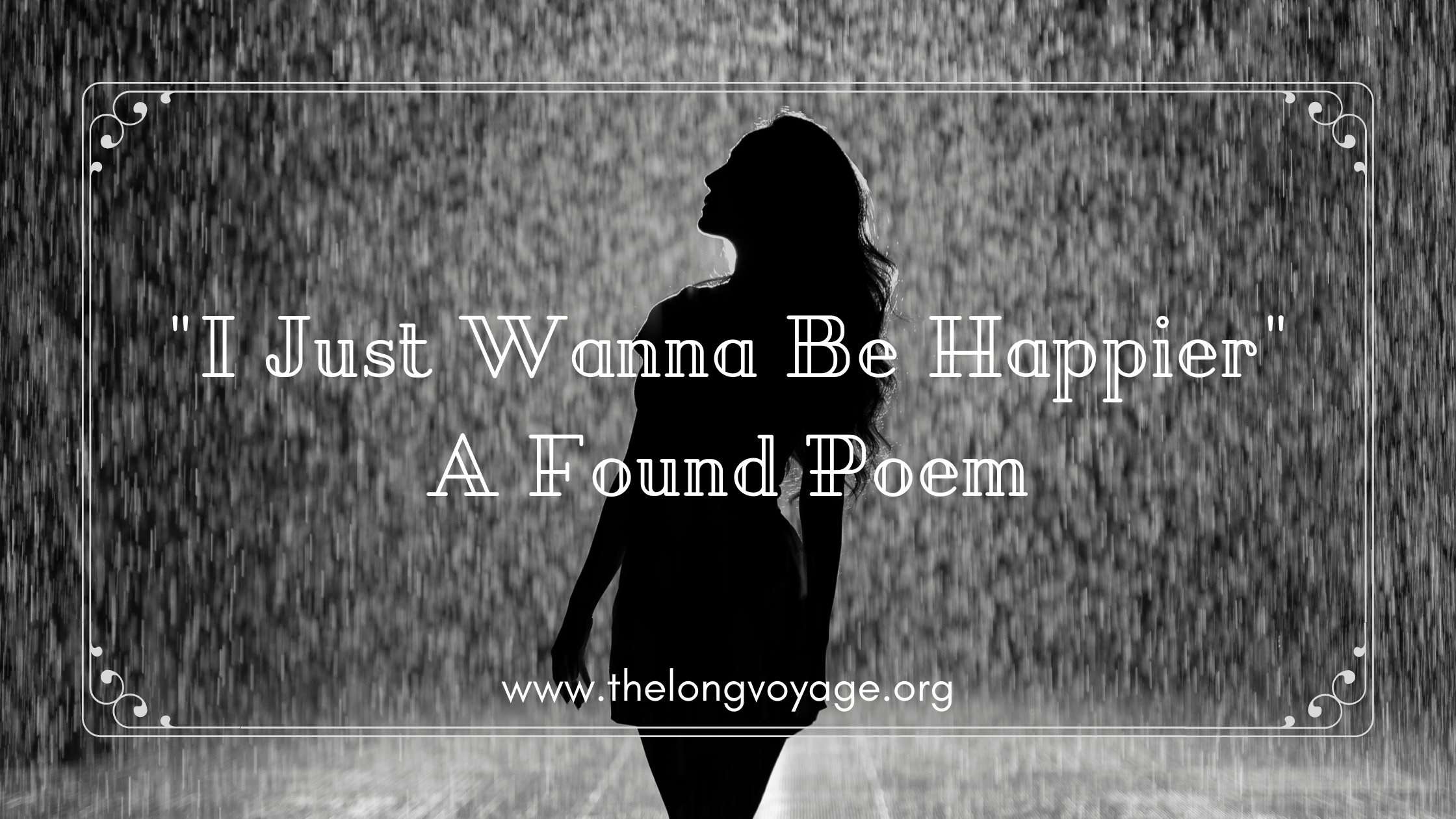 “I Just Wanna Be Happier” // A Found Poem – The Long Voyage