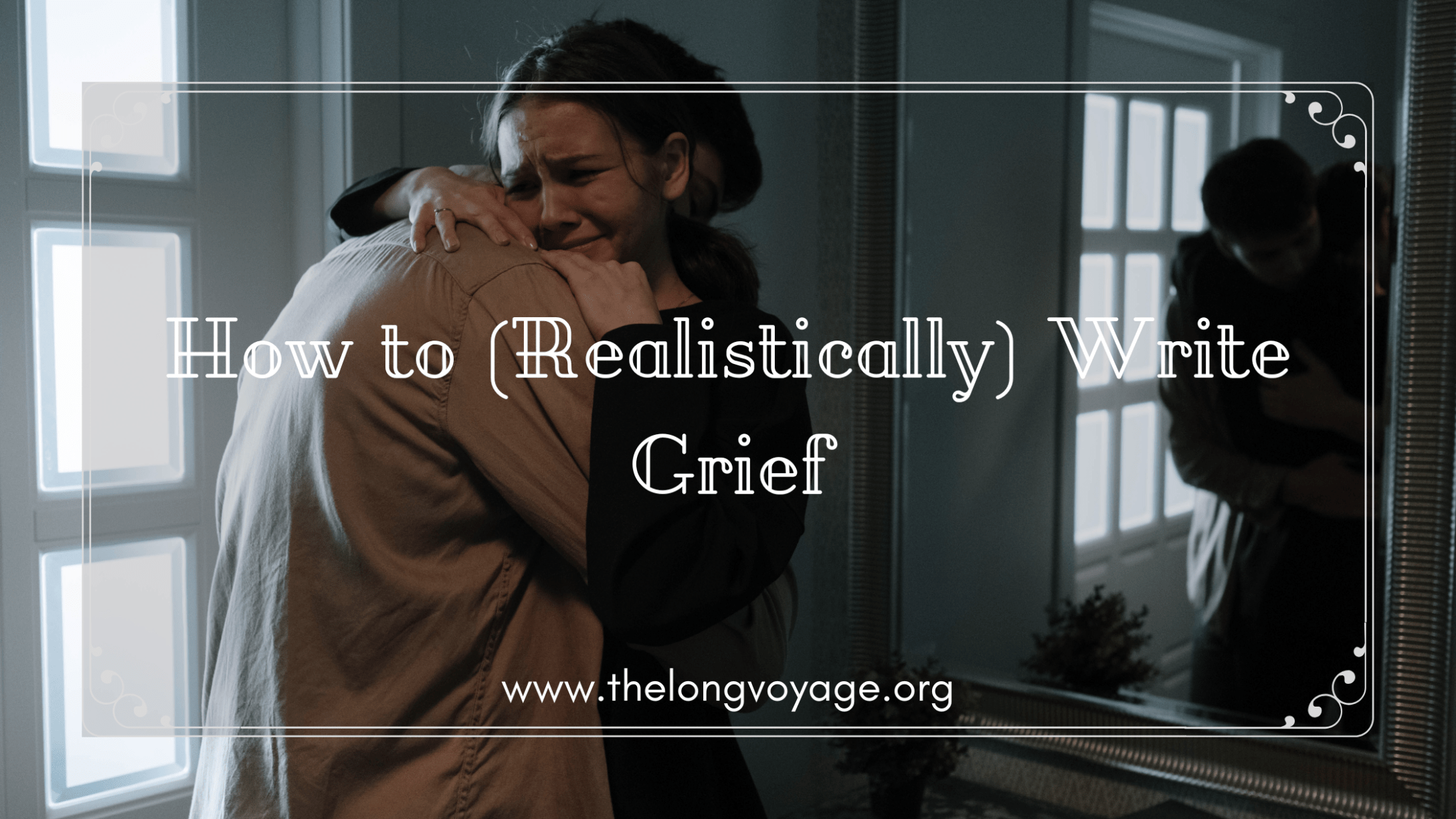 How to (Realistically) Write Grief – The Long Voyage