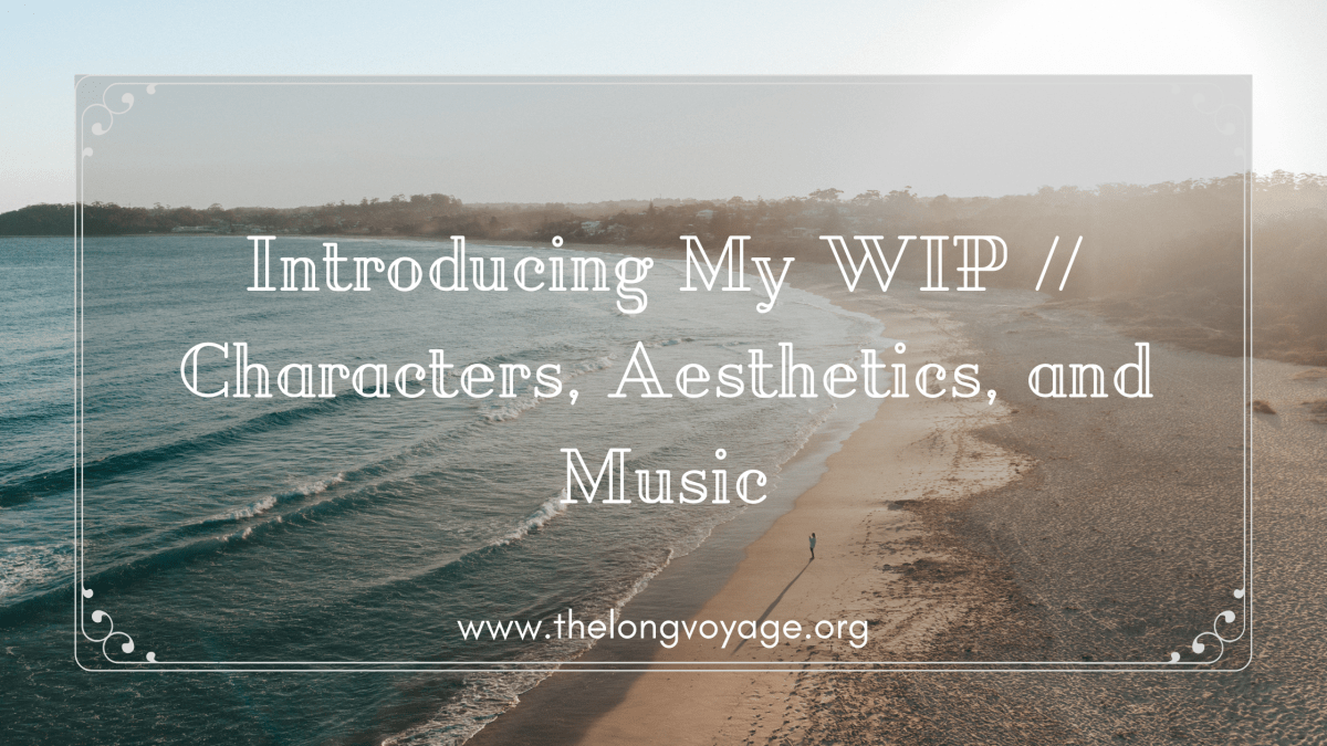 Introducing My WIP // Characters, Aesthetics, and Music – The Long Voyage
