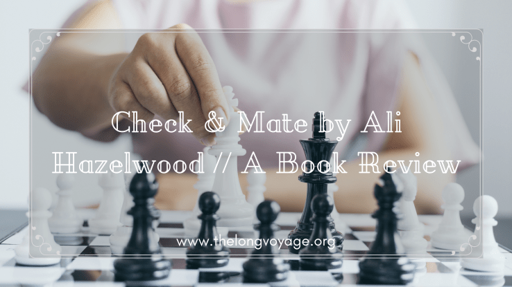 Check & Mate by Ali Hazelwood // A Book Review – The Long Voyage