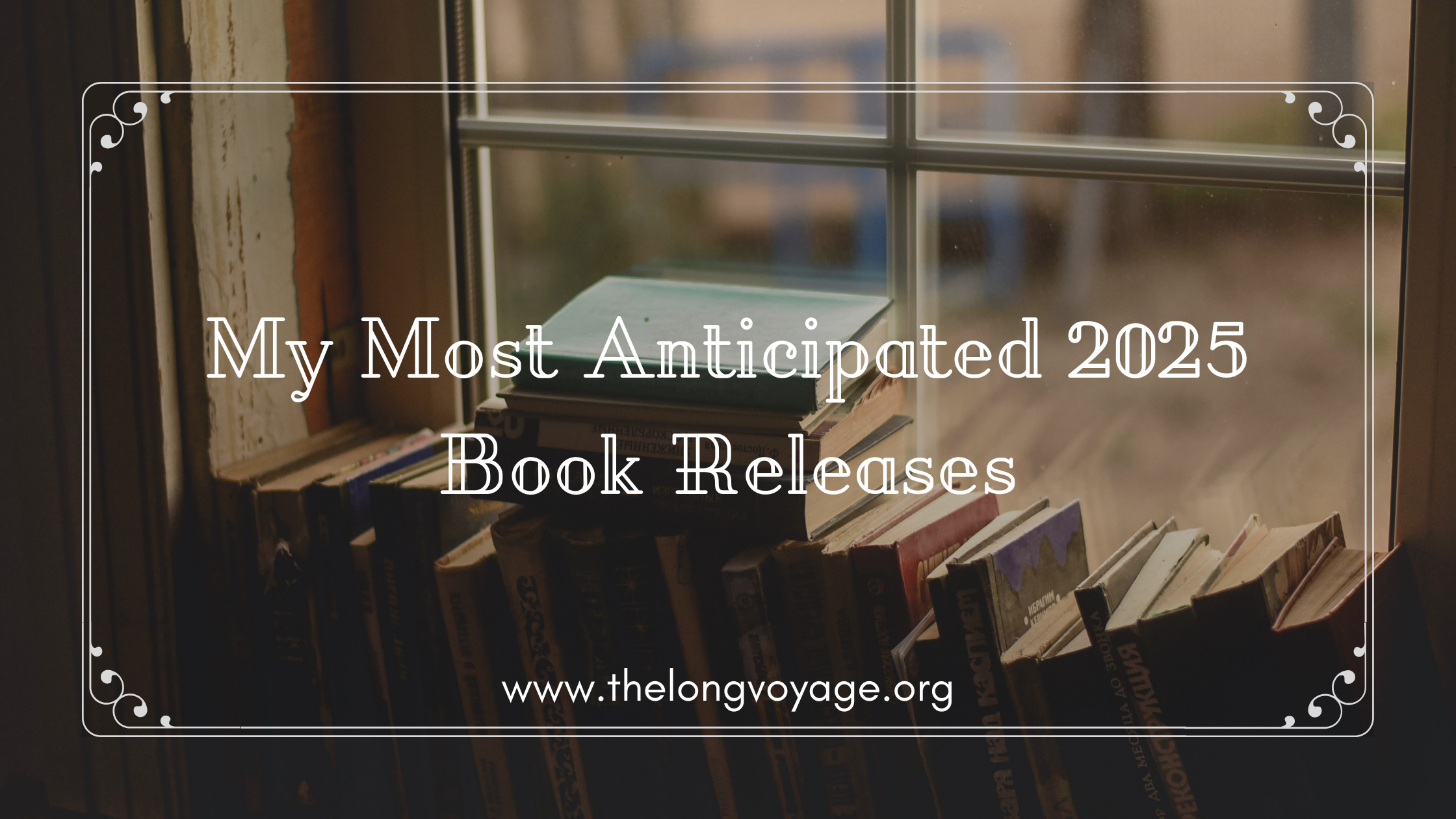 My Most Anticipated 2025 Book Releases – The Long Voyage