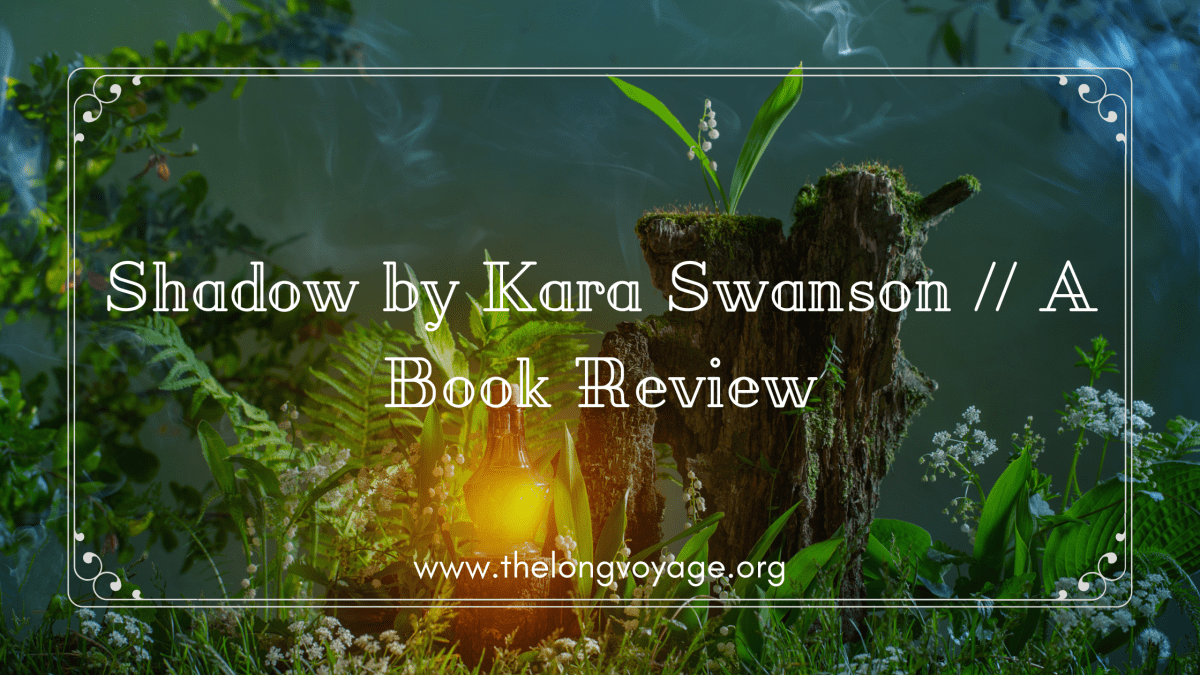 Shadow by Kara Swanson // A Book Review – The Long Voyage